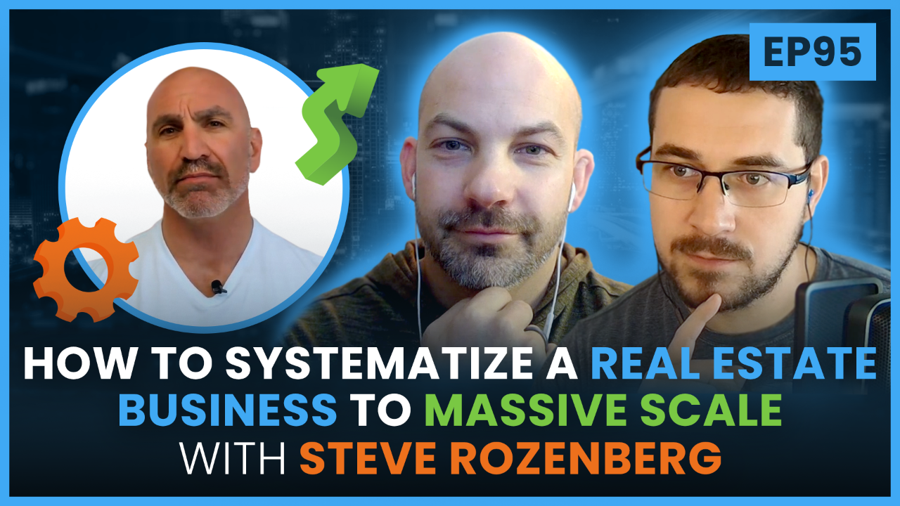 How to Systematize a Real Estate Business to Massive Scale with Steve Rozenberg - Steve Rozenberg